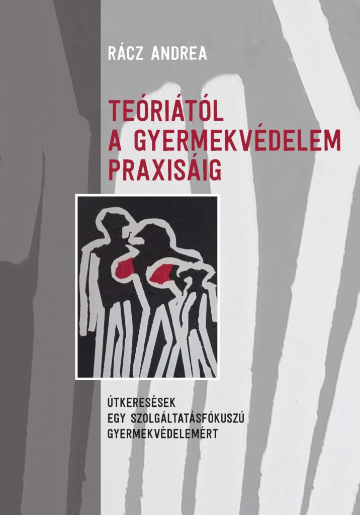 Rácz Andrea: Teóriától a gyermekvédelem praxisáig: útkeresések egy ...