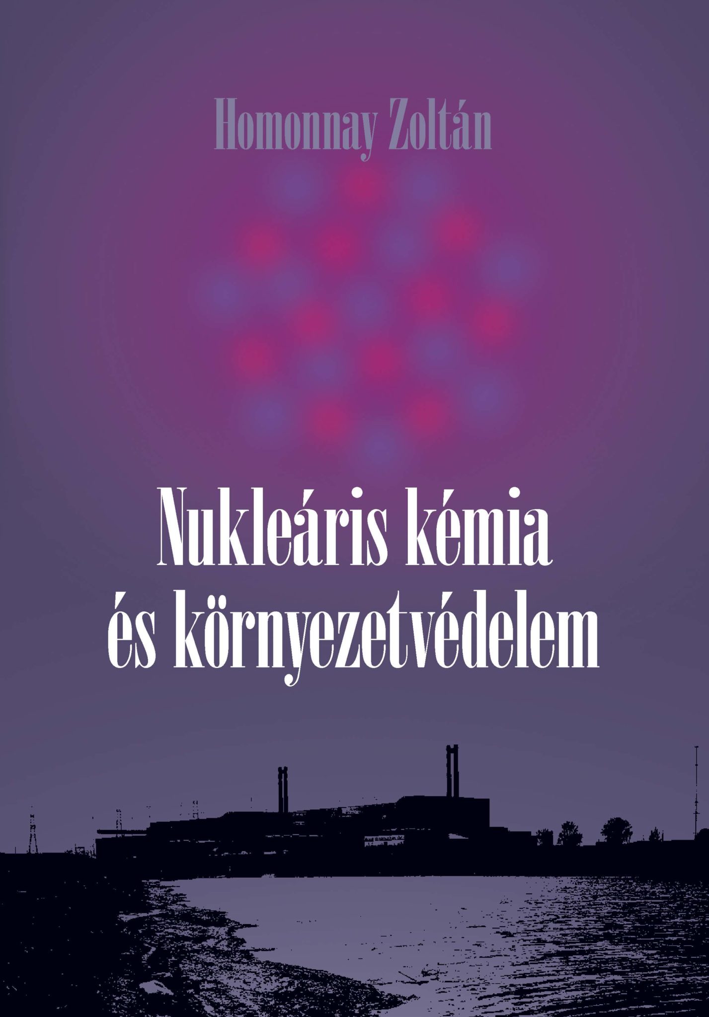 Homonnay Zoltán: Nukleáris kémia és környezetvédelem | ELTE Reader