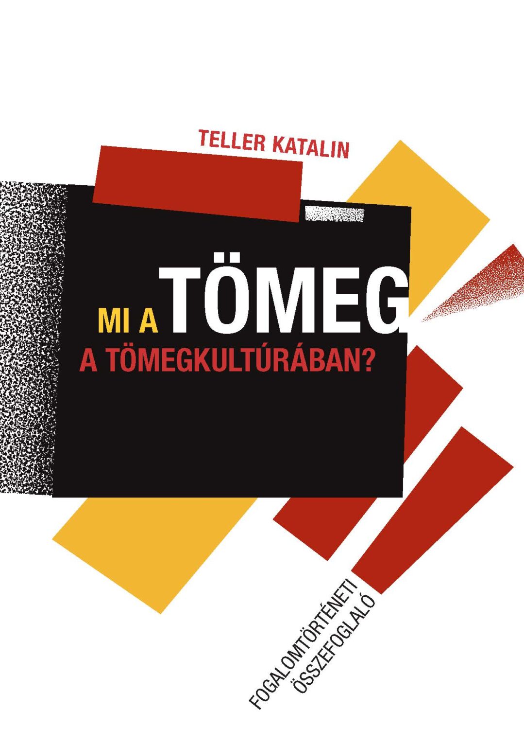 Teller Katalin: Mi a tömeg a tömegkultúrában? Fogalomtörténeti ...